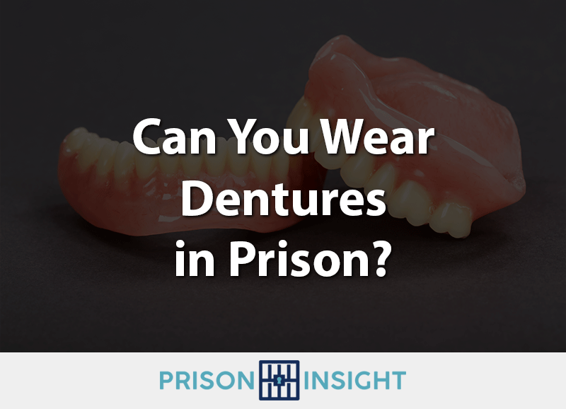 Can You Wear Dentures In Prison? - Inmate Lookup Can You Wear Dentures In Prison? - Inmate Lookup